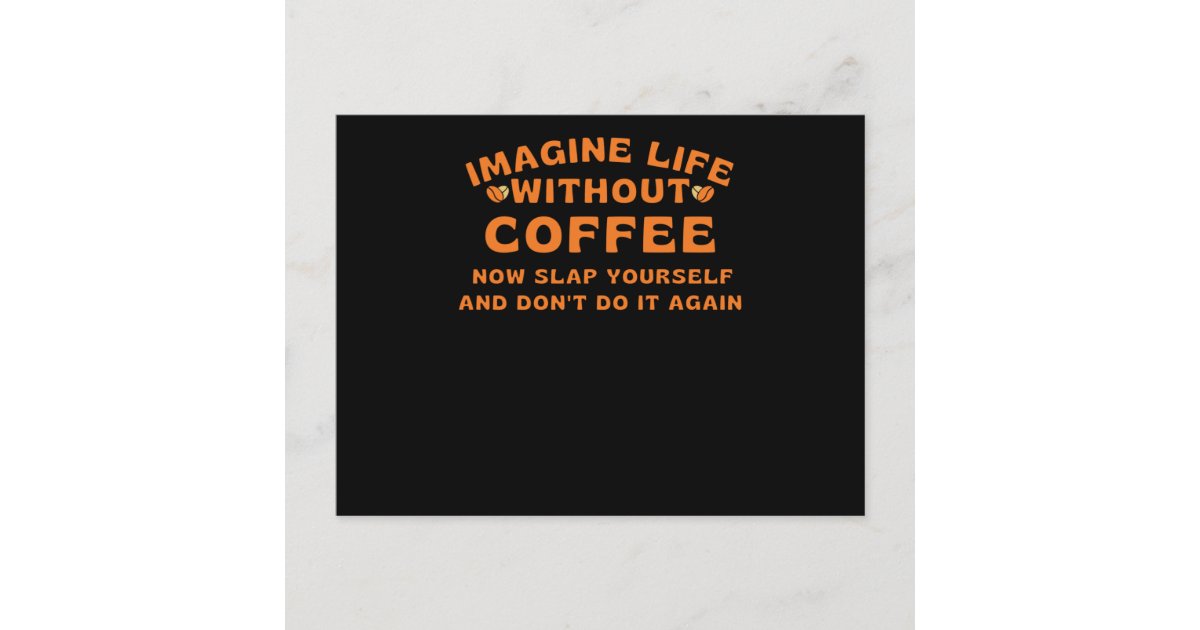 Imagine life without coffee postcard | Zazzle