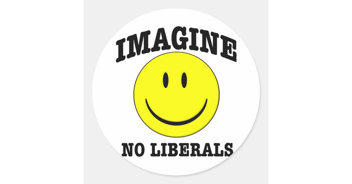 Imagine No Liberals Classic Round Sticker | Zazzle