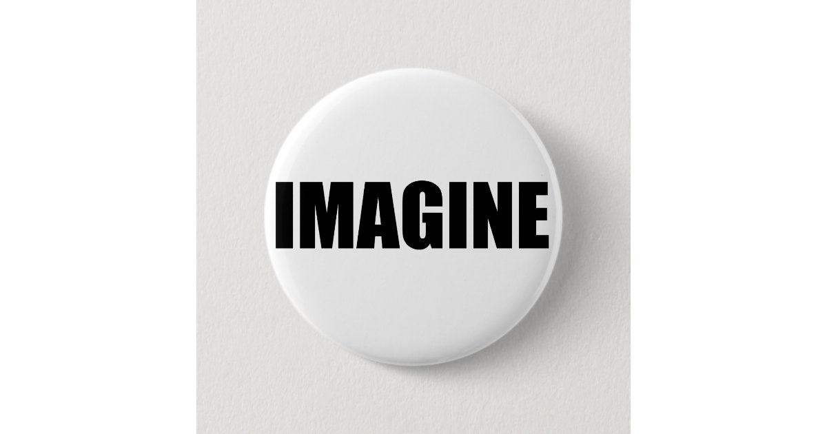 IMAGINE PINBACK BUTTON | Zazzle