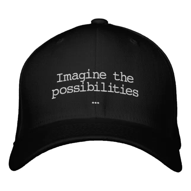 Imagine the possibilities Embroidered Hat | Zazzle