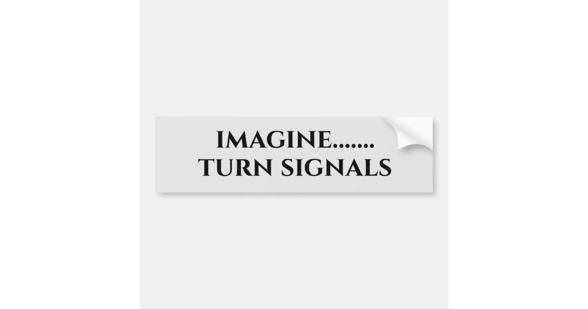 Imagine Turn Signals Funny Bumper Sticker | Zazzle