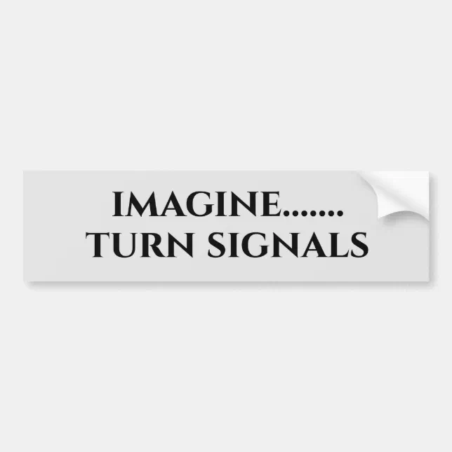 Imagine Turn Signals Funny Bumper Sticker | Zazzle