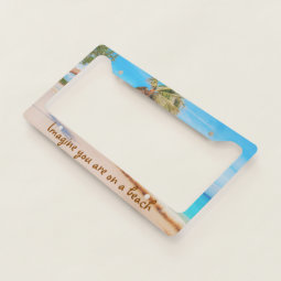 Imagine you are on a beach license plate frame | Zazzle