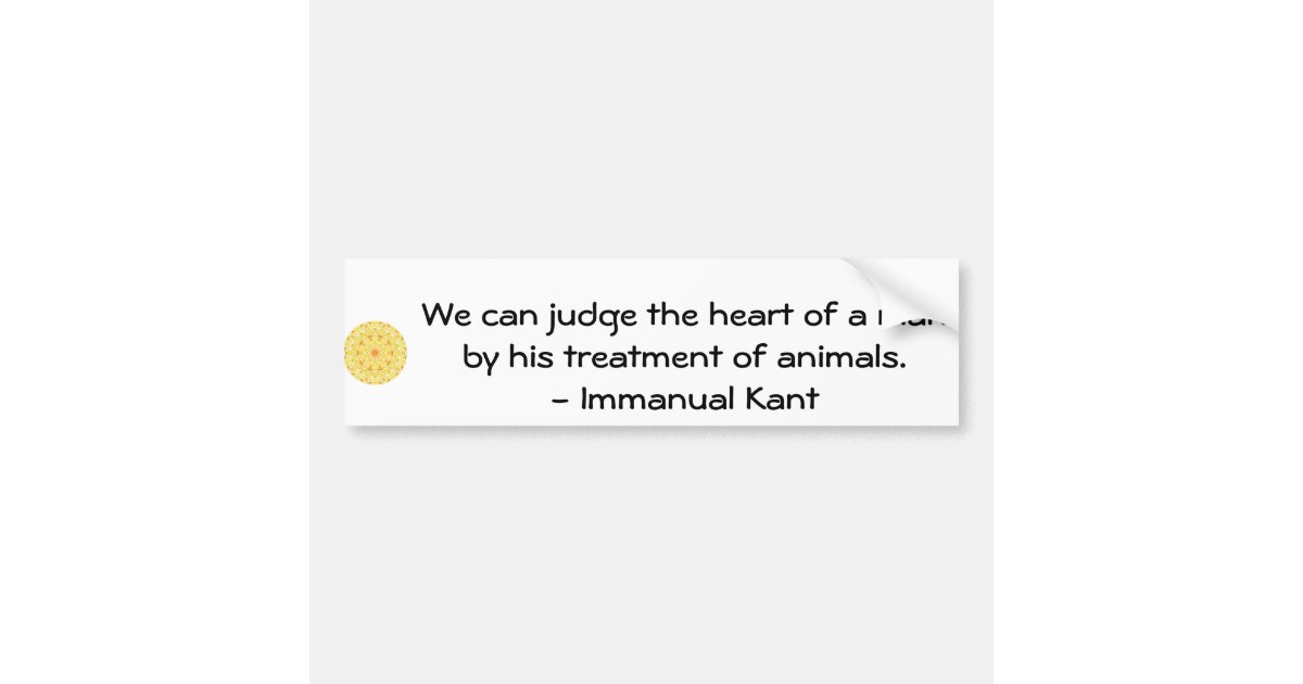 Immanual Kant Animal Rights quote Bumper Sticker | Zazzle