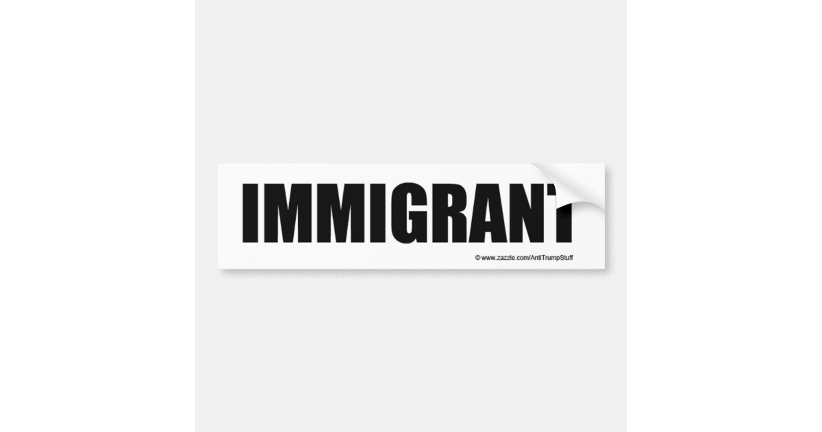 IMMIGRANT bumper sticker | Zazzle