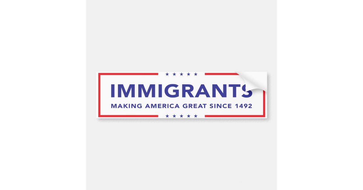 Immigrants Bumper Sticker | Zazzle