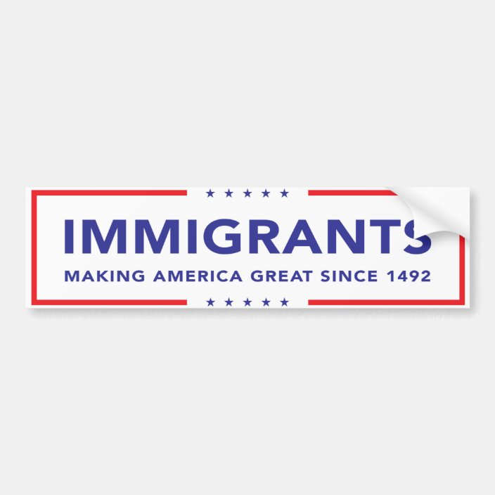 Immigrants Bumper Sticker | Zazzle.com