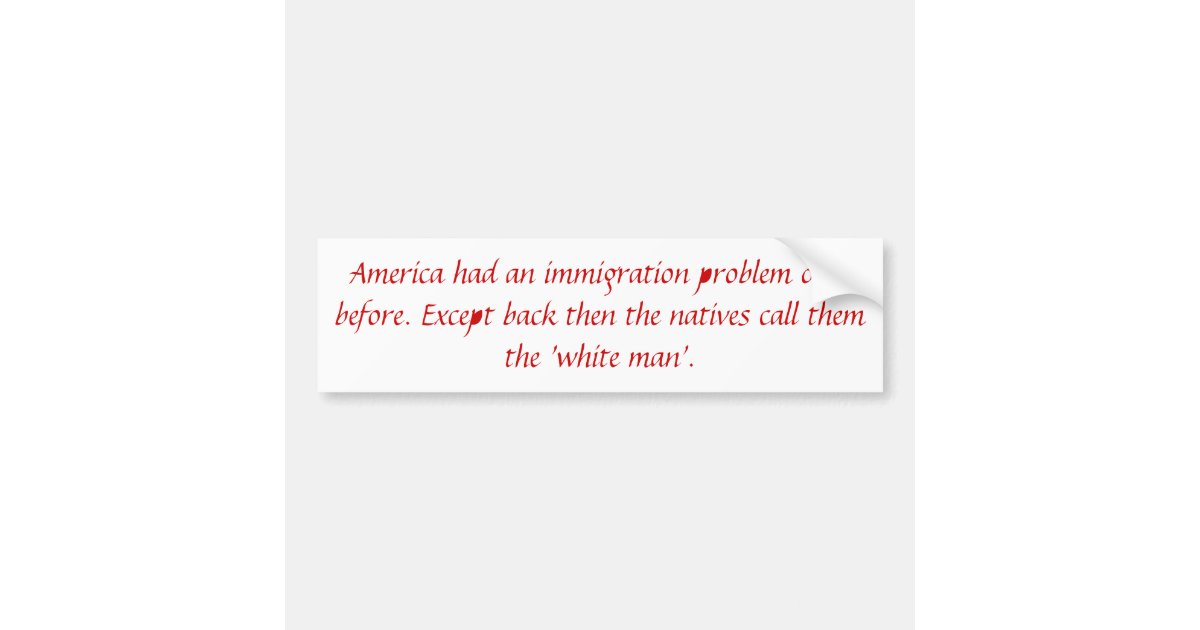 Immigration Problem Bumper Sticker | Zazzle