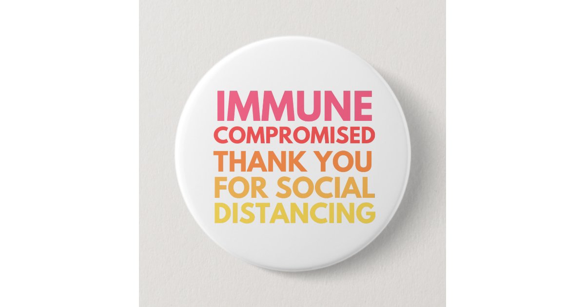 Immune Compromised Thank You for Social Distancing Button | Zazzle