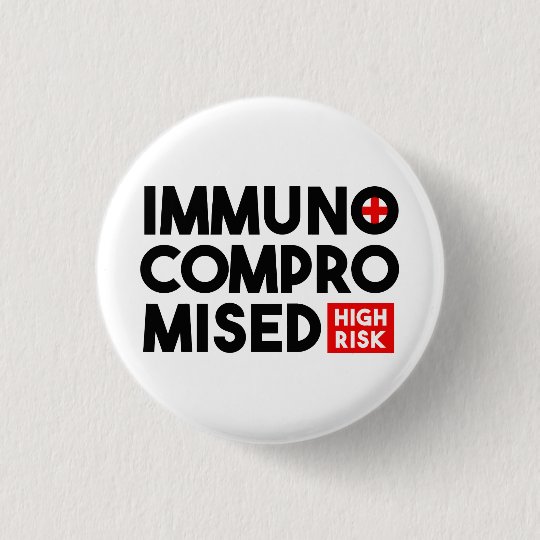 Immunocompromised High Risk Awareness Button Pin | Zazzle.com