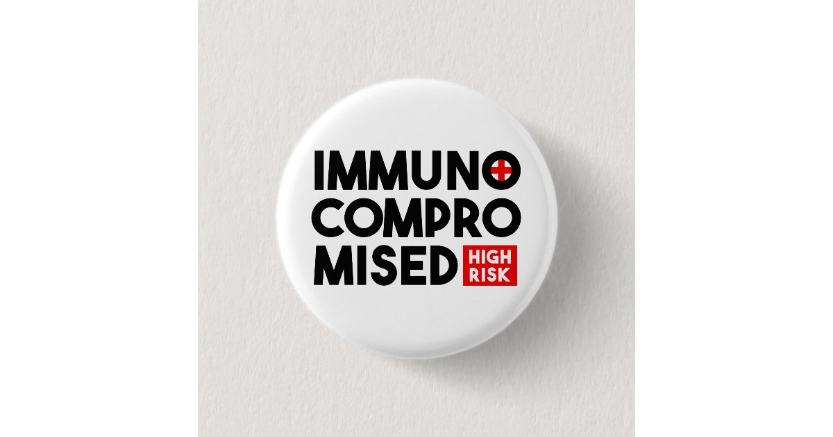Immunocompromised High Risk Awareness Button Pin | Zazzle