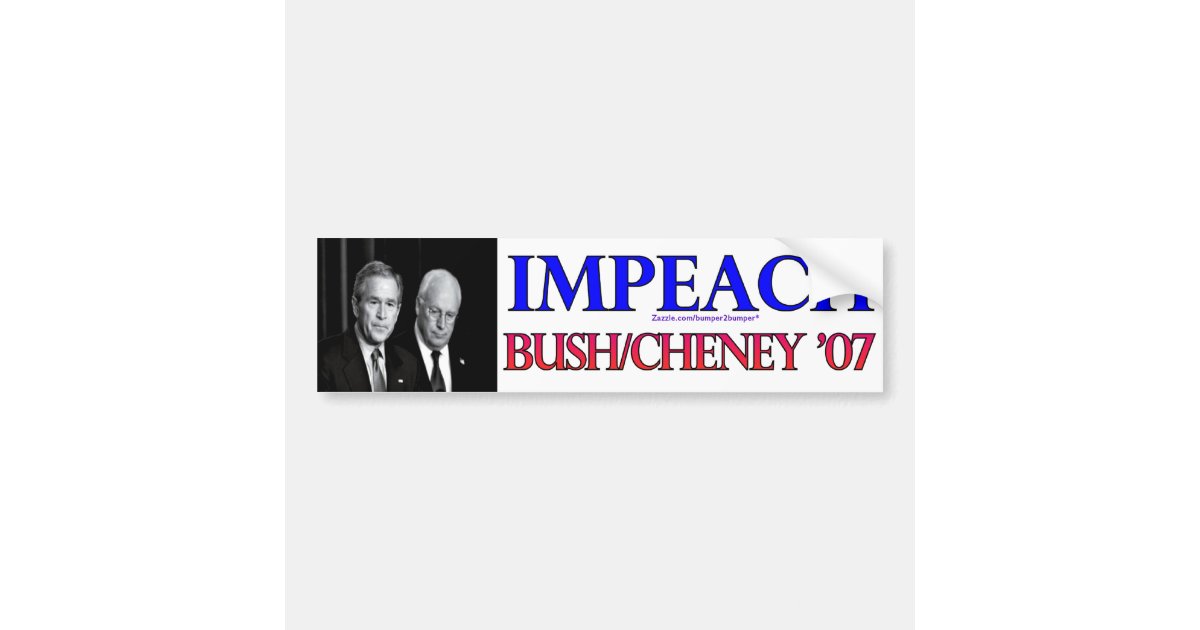 Impeach Bush/Cheney Bumper Sticker | Zazzle