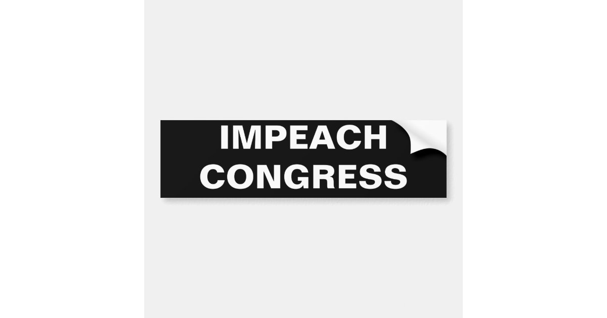 IMPEACH CONGRESS BUMPER STICKER | Zazzle