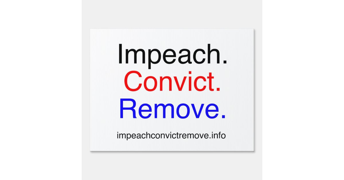 Impeach Convict Remove Sign | Zazzle