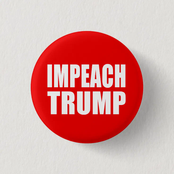 "IMPEACH TRUMP" BUTTON | Zazzle
