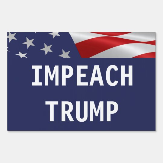Impeach Trump Lawn Sign | Zazzle.com Impeach Trump Lawn Sign | Zazzle.com