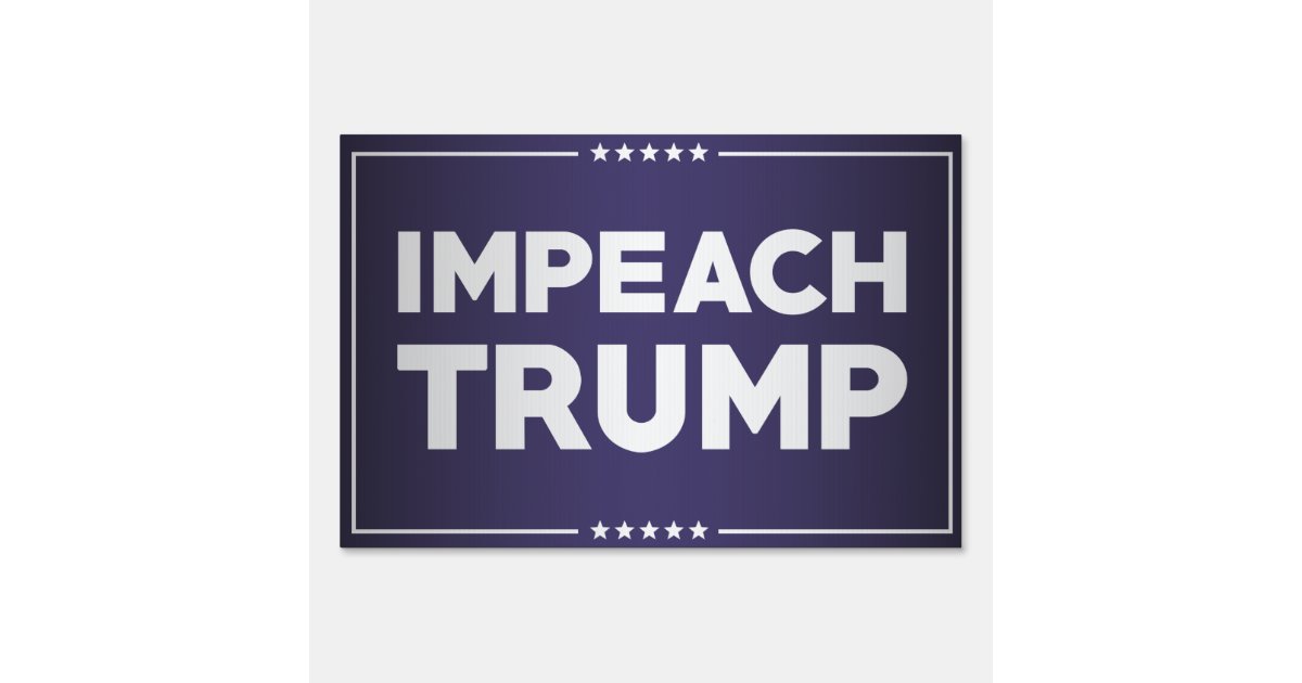 Impeach Trump Sign | Zazzle