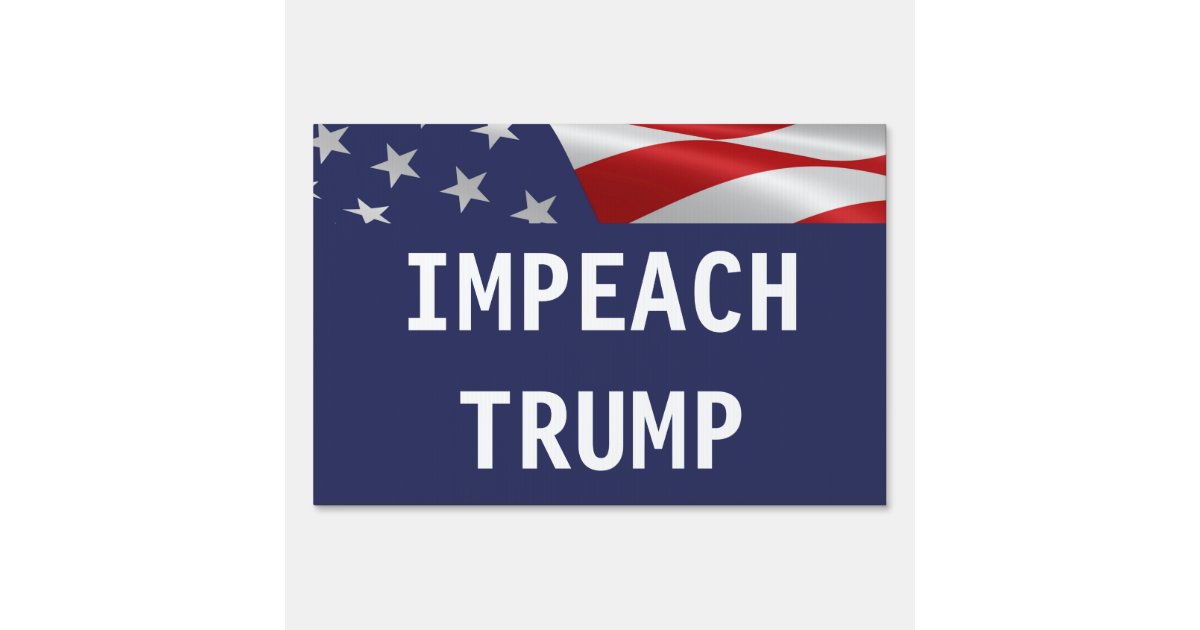 Impeach Trump Sign | Zazzle
