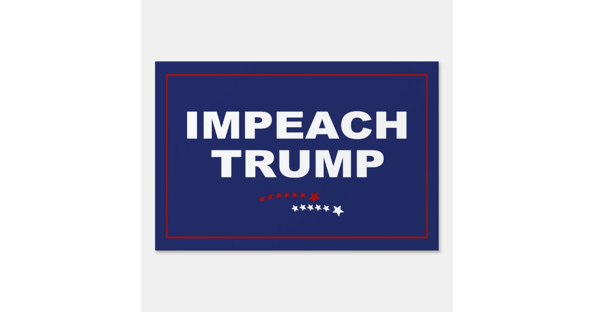 Impeach Trump Sign | Zazzle