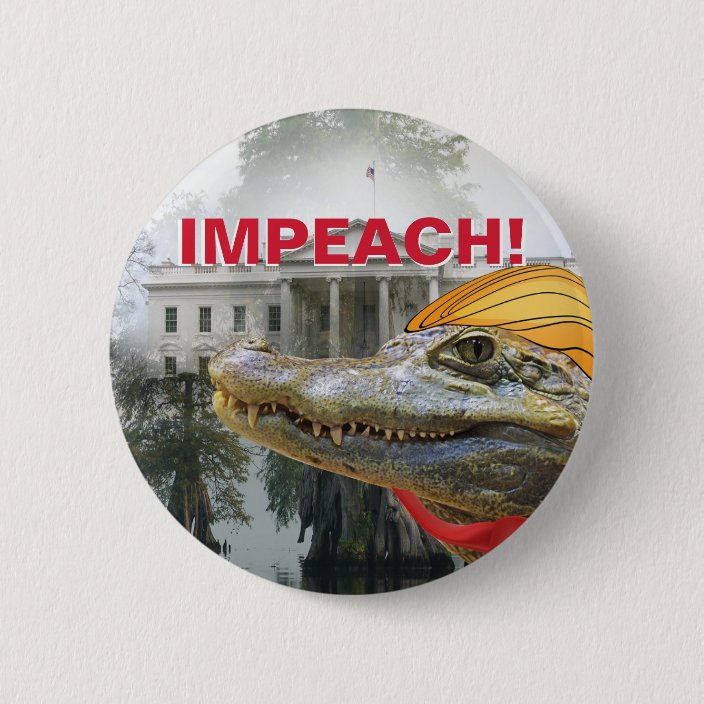IMPEACH TRUMP! White House Swamp Trump Reptile Button | Zazzle.com