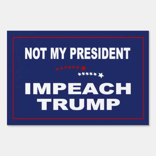 Impeach Trump Yard Sign | Zazzle.com