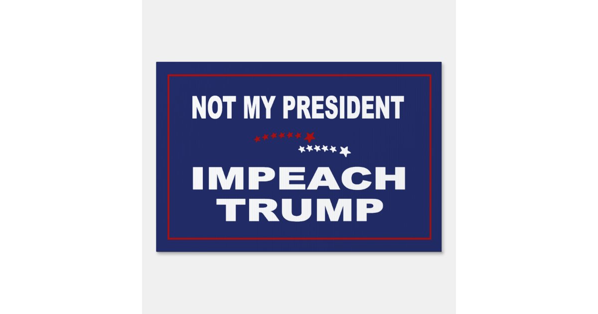 Impeach Trump Yard Sign | Zazzle.com