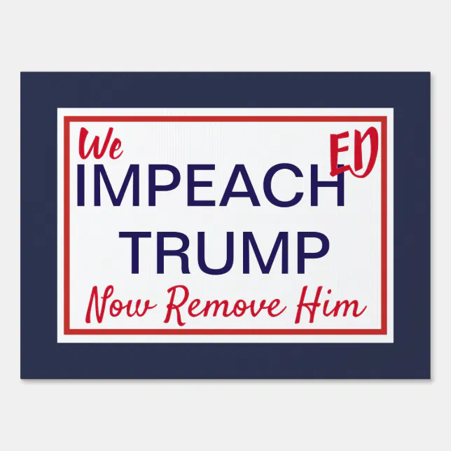 ImpeachED Donald Trump Now Remove Him Sign | Zazzle