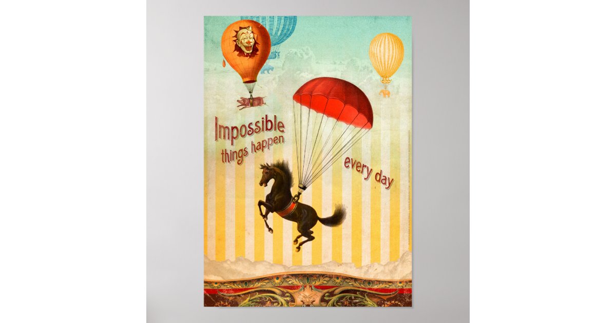 Impossible Things Happen Every Day Poster | Zazzle Impossible Things Happen Every Day Poster | Zazzle