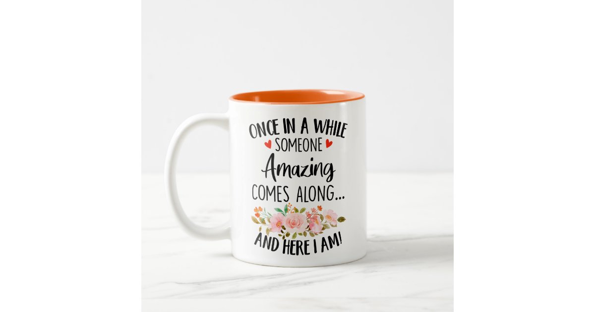 Impressive, Once in a while someone amazing comes Two-Tone Coffee Mug ...