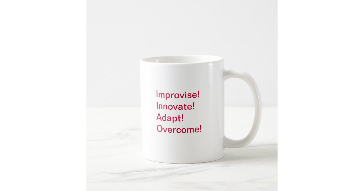 Improvise, Innovate, Adapt, Overcome! Coffee Mug | Zazzle