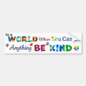 In a WORLD Where You Can Be Anything BE KIND Bumper Sticker | Zazzle