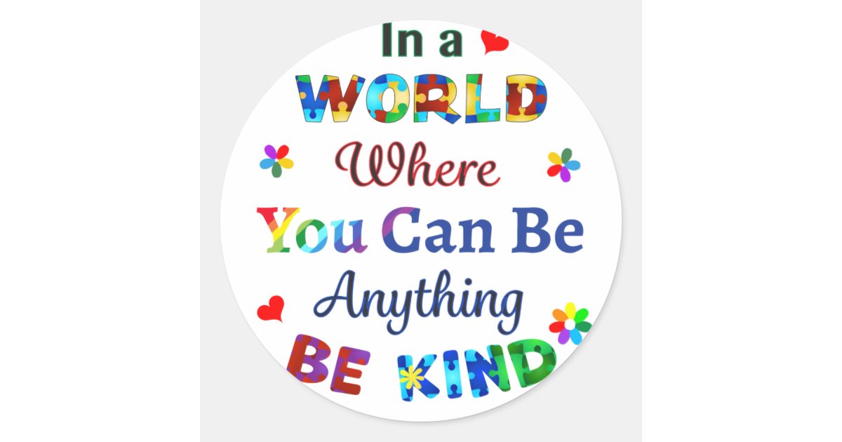 In a WORLD Where You Can Be Anything BE KIND Classic Round Sticker | Zazzle
