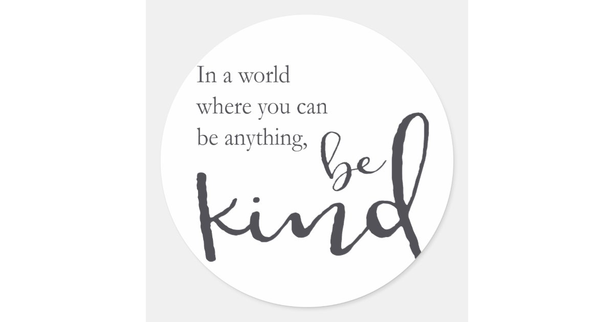In a world where you can be anything, be kind classic round sticker ...