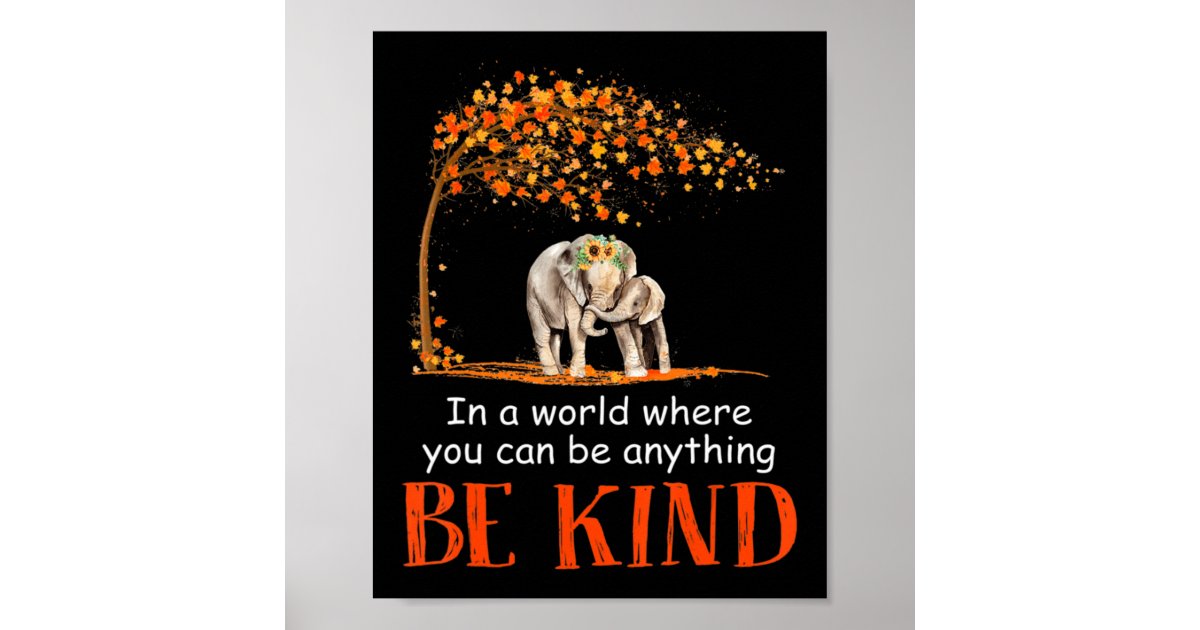 In A World Where You Can Be Anything Be Kind Eleph Poster | Zazzle