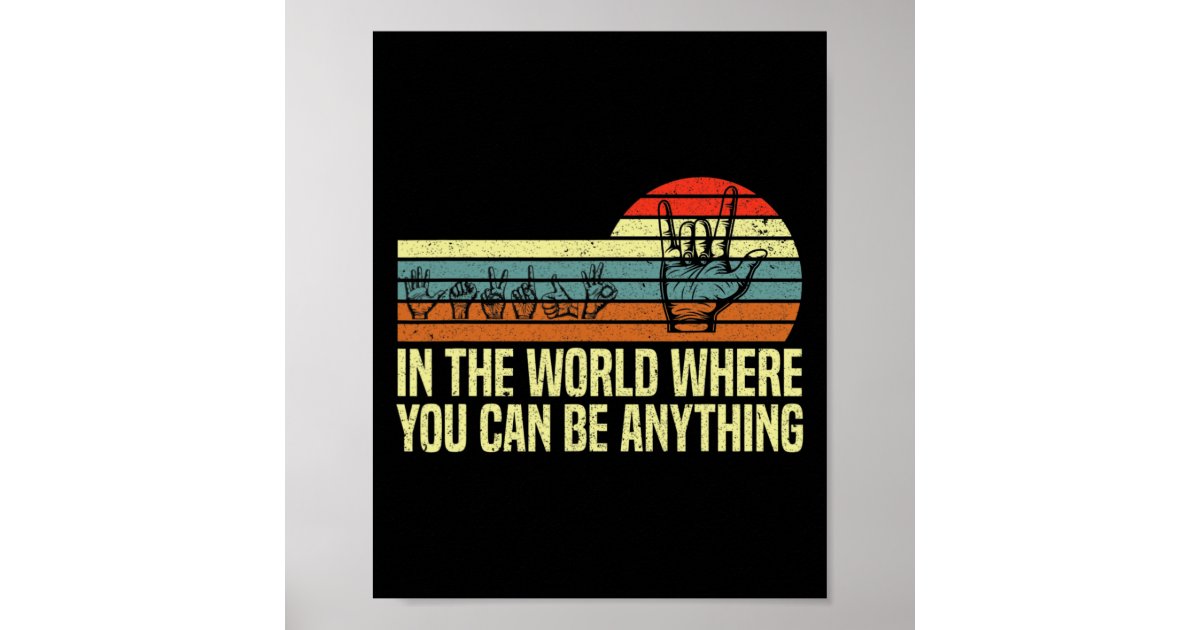 In A World Where You Can Be ASL Awareness Deaf Sig Poster | Zazzle