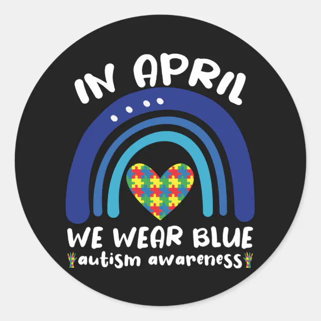 In April We Wear Blue Autism Awareness Month Classic Round Sticker | Zazzle