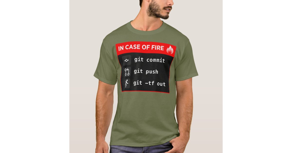 In Case of Fire Git Commit Git Push Git TF Out T-Shirt | Zazzle In Case of Fire Git Commit Git Push Git TF Out T-Shirt | Zazzle
