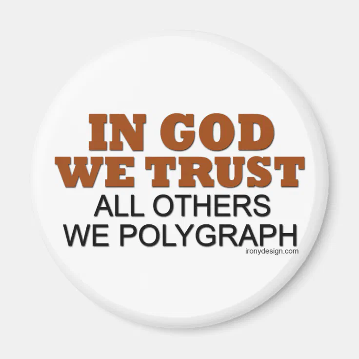 In God We Trust. All Others We Polygraph! Magnet | Zazzle