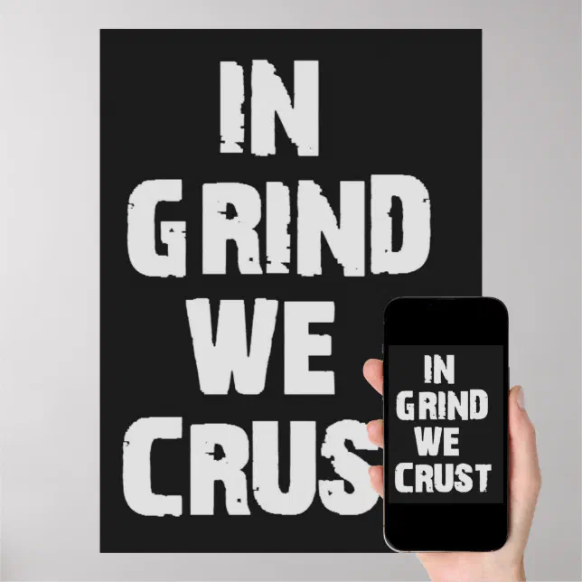 In Grind We Crust Poster | Zazzle