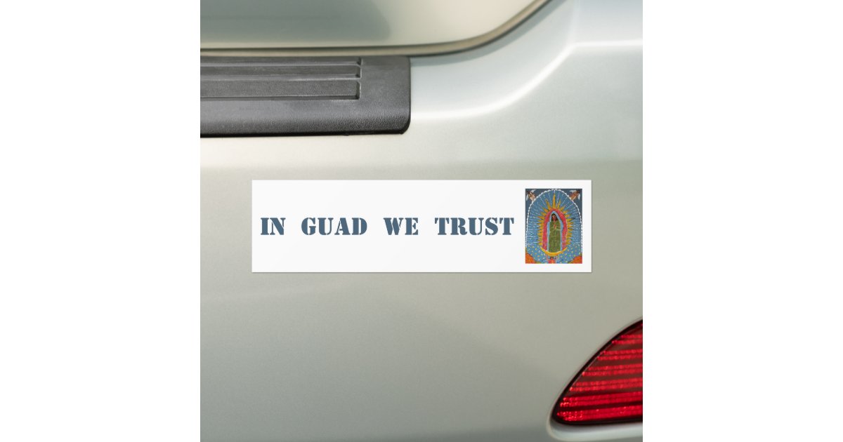 In Guad We Trust Bumper Sticker | Zazzle