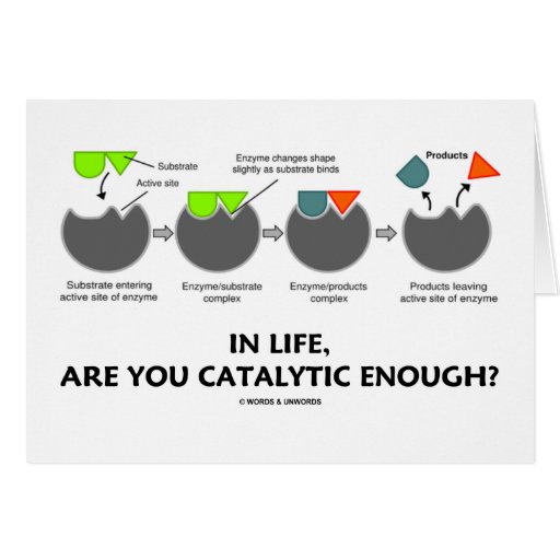In Life, Are You Catalytic Enough? (Enzyme Humor) Card | Zazzle