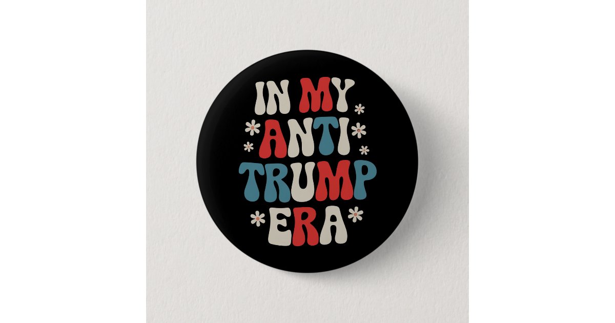 In My Anti Trump Era 2024 Anti MAGA Anti Republic Button | Zazzle