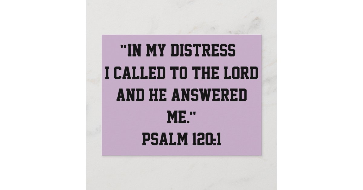IN MY DISTRESS I CALLED TO THE LORD Psalm 120:1 Postcard | Zazzle