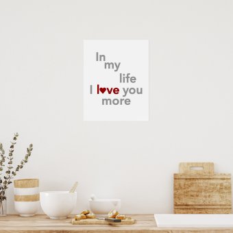 In my life I love you more print or poster | Zazzle