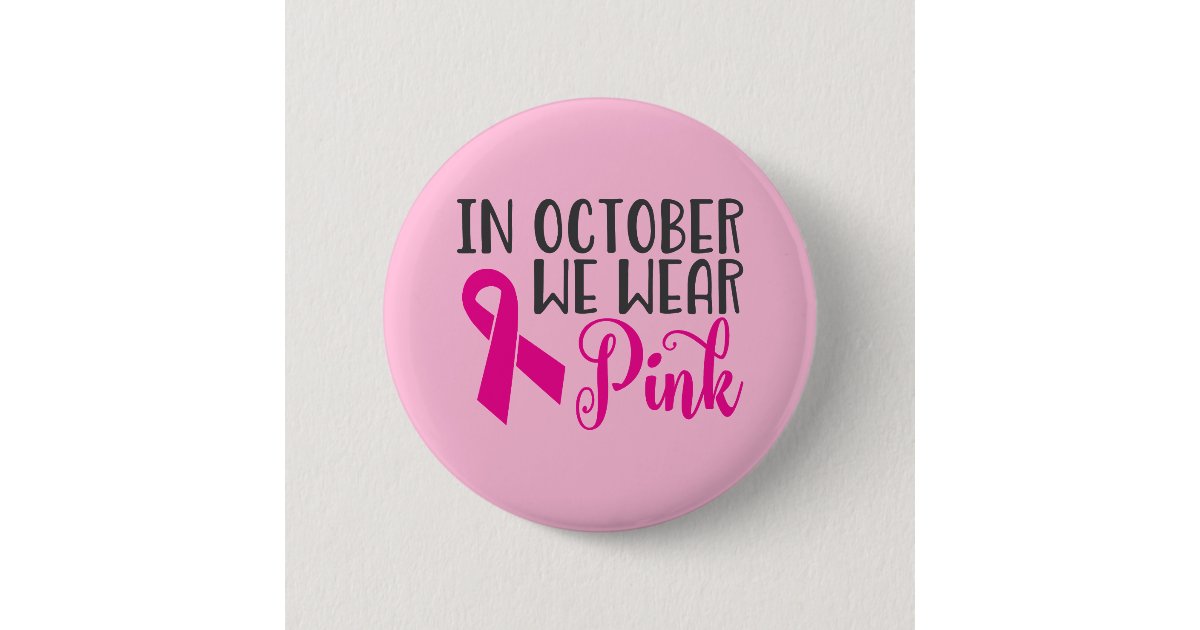 In October We Wear Pink | Breast Cancer Awareness Button | Zazzle