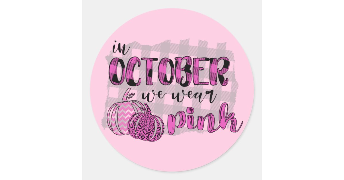 In October We Wear Pink Breast Cancer Awareness Classic Round Sticker ...