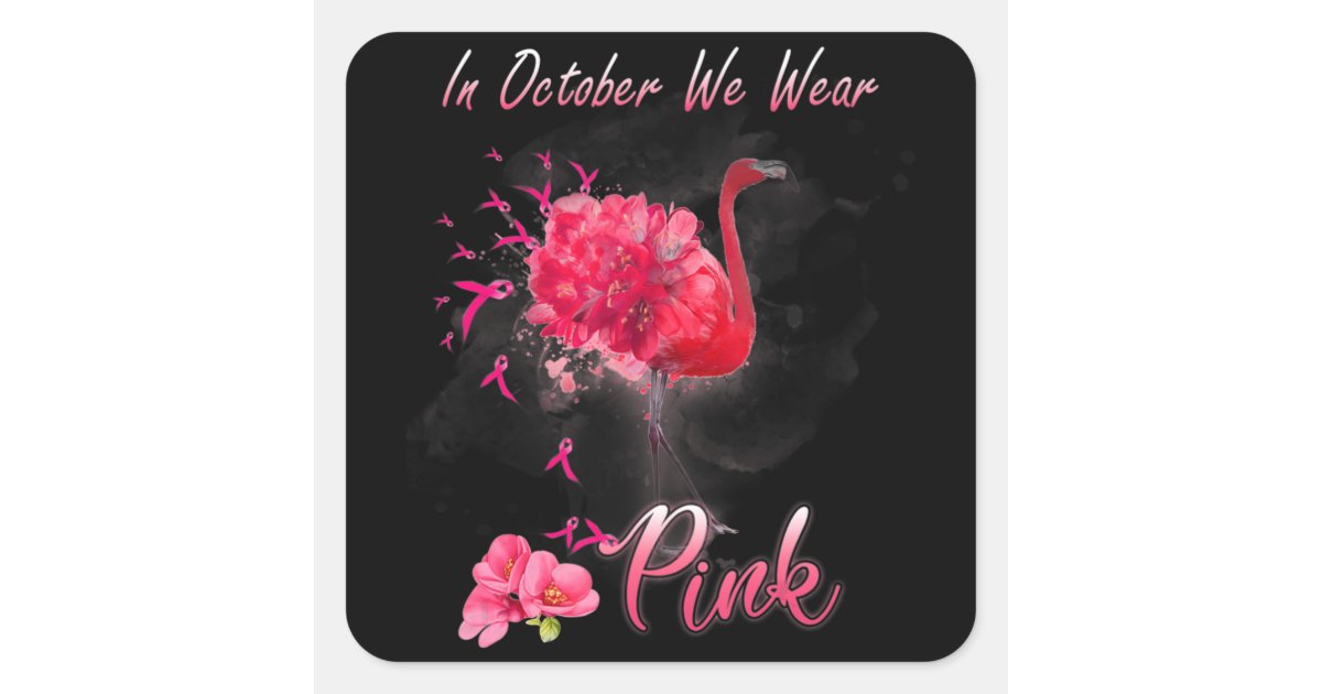 In October We Wear Pink Flamingo Breast Cancer Awa Square Sticker | Zazzle