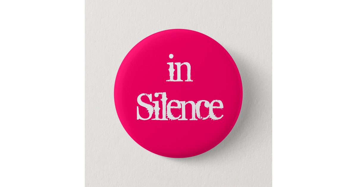 In silence--pink/white button | Zazzle