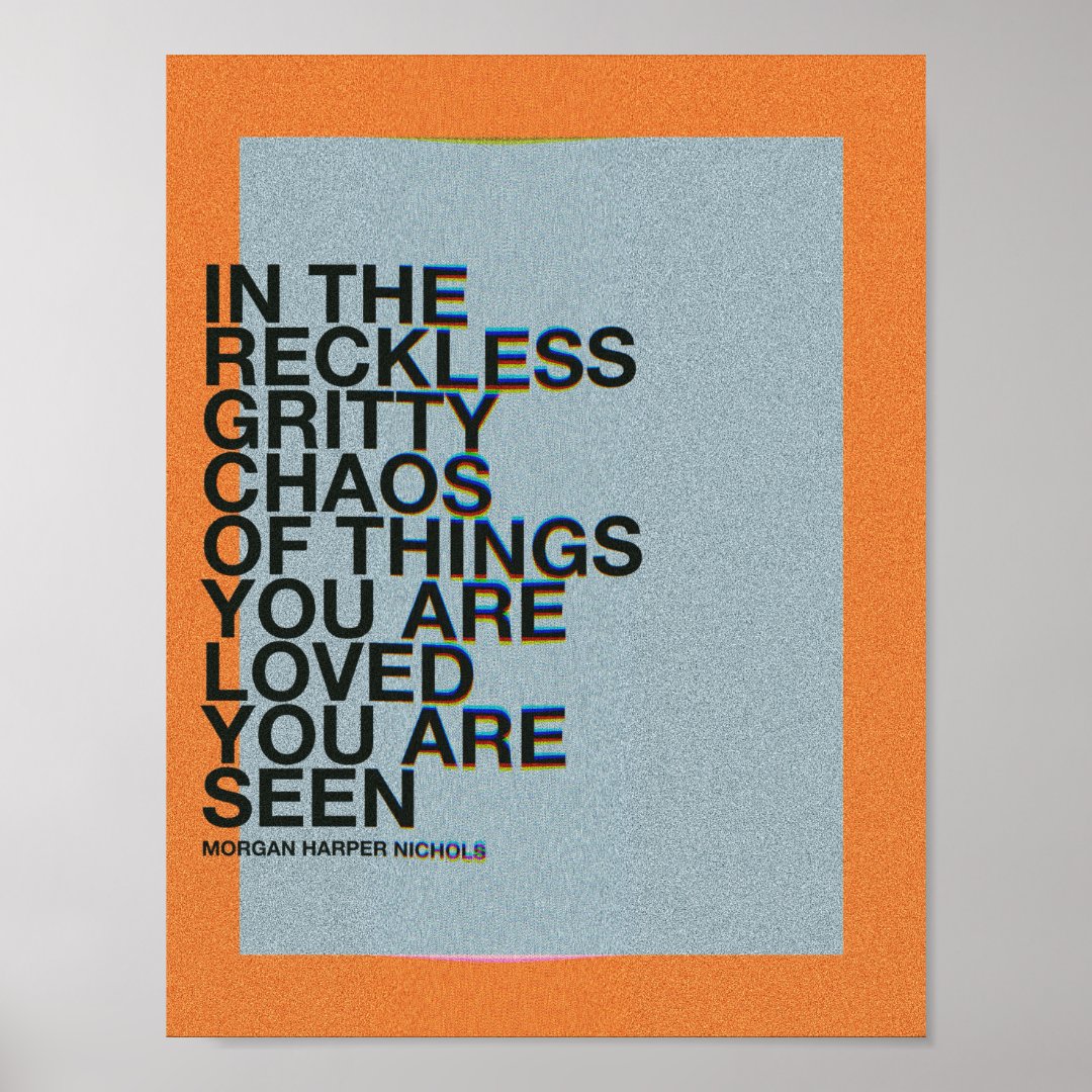 In the reckless gritty chaos of things you are poster | Zazzle