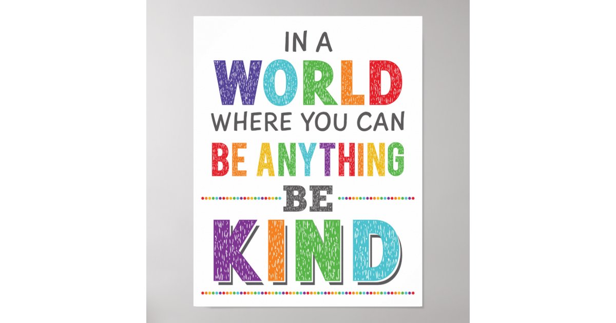 In The World Where You Can Be Anything Be Kind Poster | Zazzle